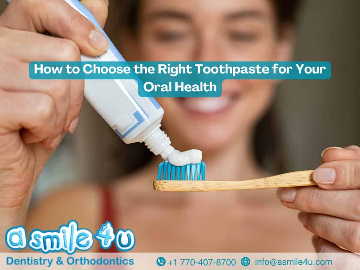 How to Choose the Right Toothpaste for Your Oral Health - A Smile 4 U